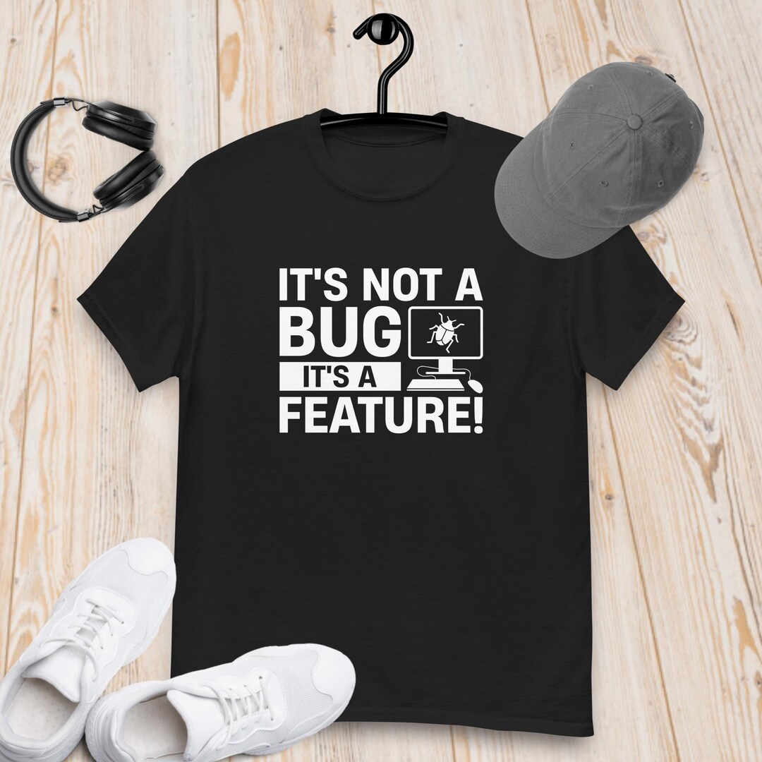 Tee Shirt That Says: 'it's Not a Bug, It's a Feature.' Soft and Comfy ...
