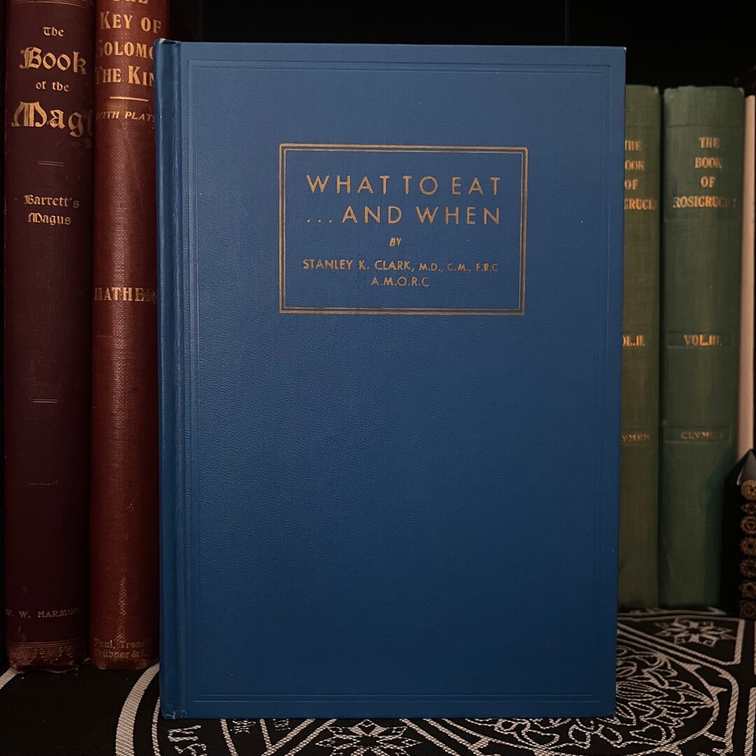 What to Eat and When, by Stanley K. Clark (1953) - AMORC, Rosicrucian ...