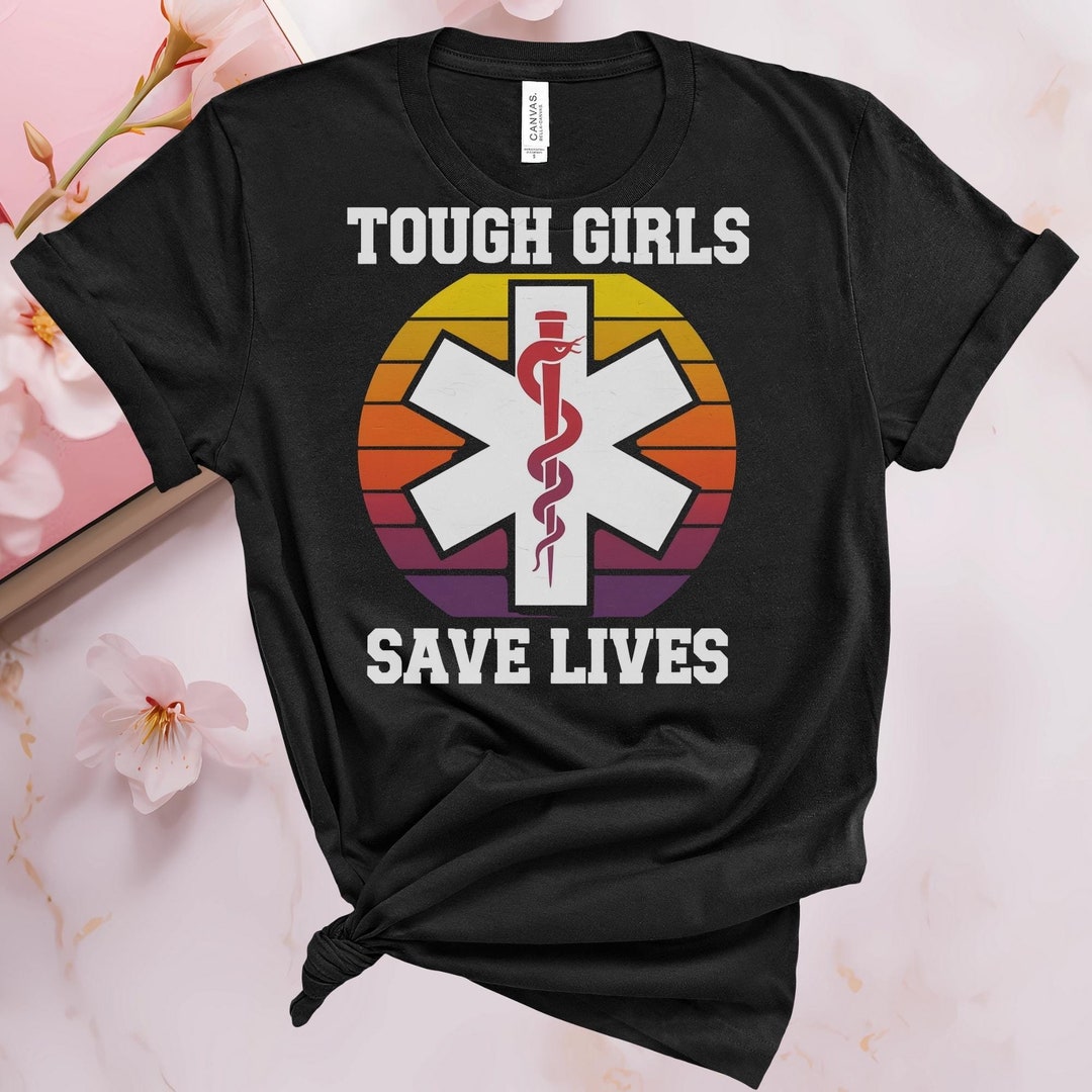 Tough Girls Save Lives Shirt | EMT Paramedic Rescue Tee | Medical First ...