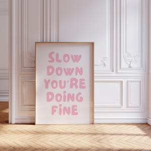 Slow Down You’re Doing Fine Print, Uplifting Quote Poster, Pink ...