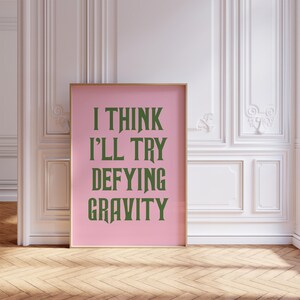 I Think I’ll Try Defying Gravity Print, Pink Wicked Poster, Glinda and ...
