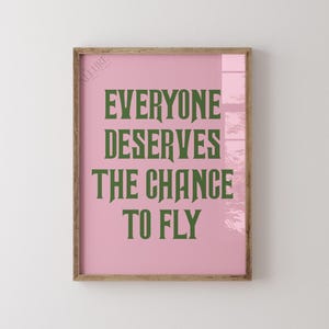 Everyone Deserves the Chance to Fly Print, Pink Wicked Poster, Glinda ...