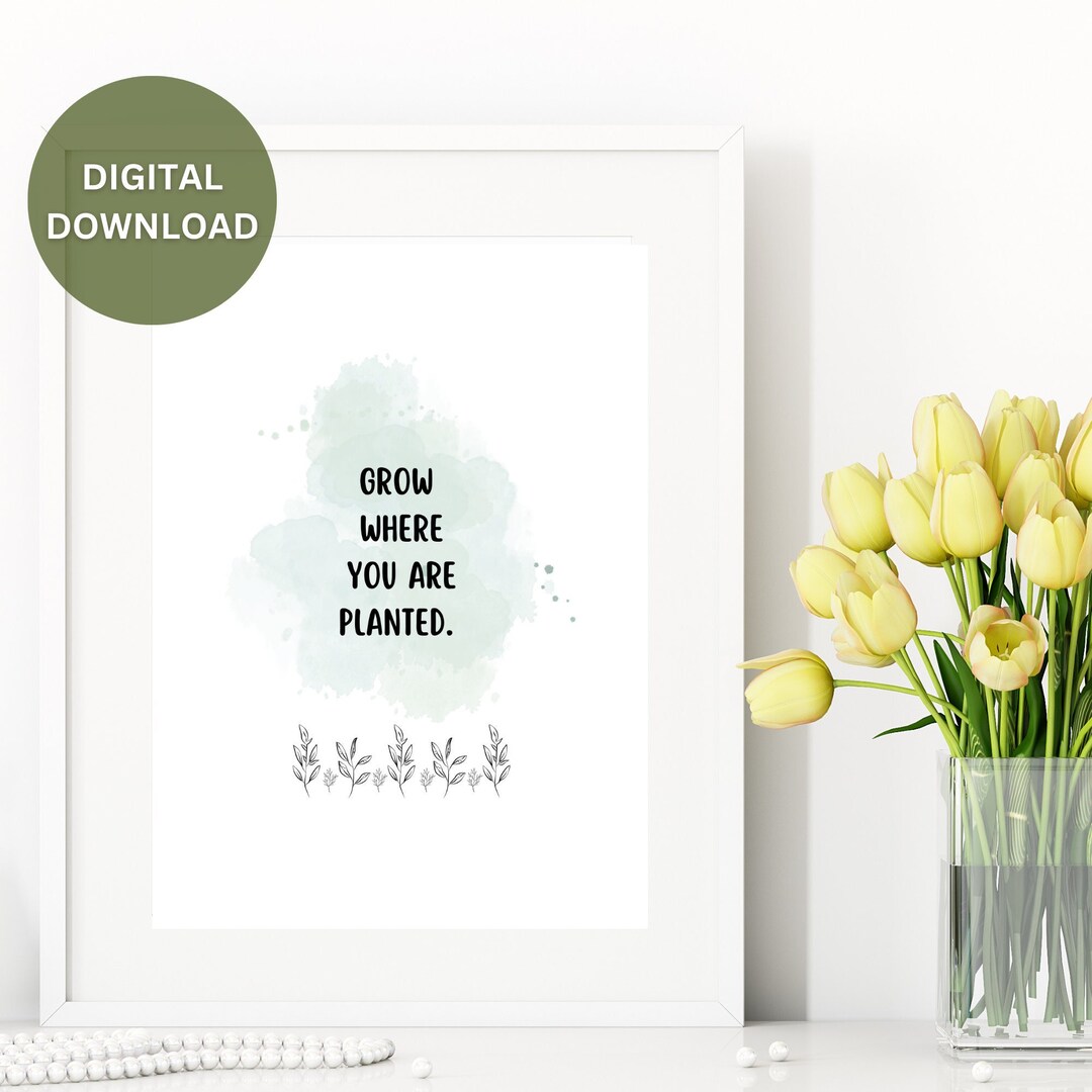 Grow Where You Are Planted Printable Wall Art, Motivational Quote ...