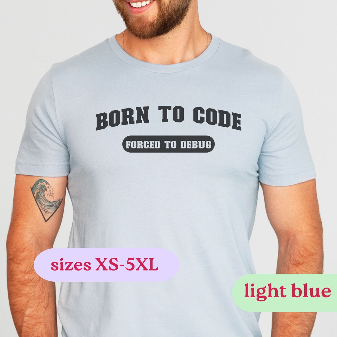 Funny Coding Shirt, Engineer Gifts, Programmer T-shirt, Born to Code Forced to Debug Tee ...