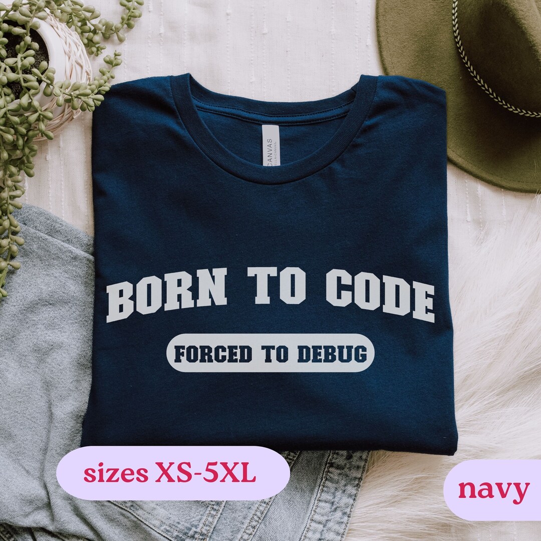 Funny Coding Shirt Engineer Ts Programmer T Shirt Born To Code Forced To Debug Tee