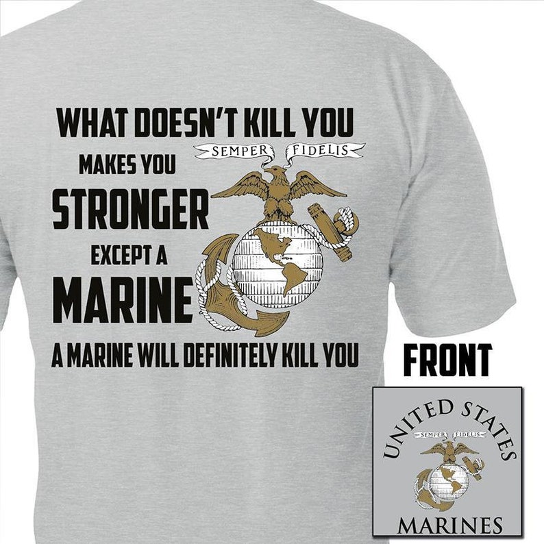 What Doesn’t Kill You Makes You Stronger Except Marines - Marine Corps T-shirt - Etsy