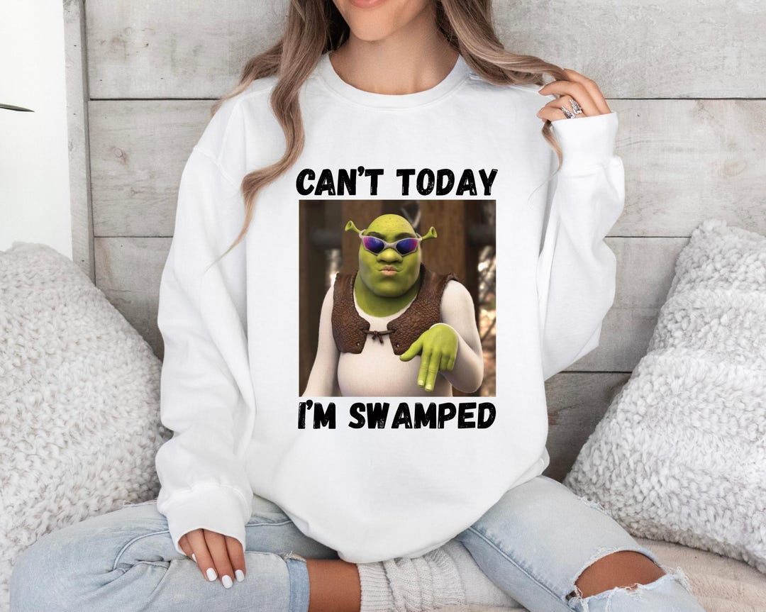 Can't Today I'm Swamped T-shirt, Shrek Sweatshirt for Men and Women ...