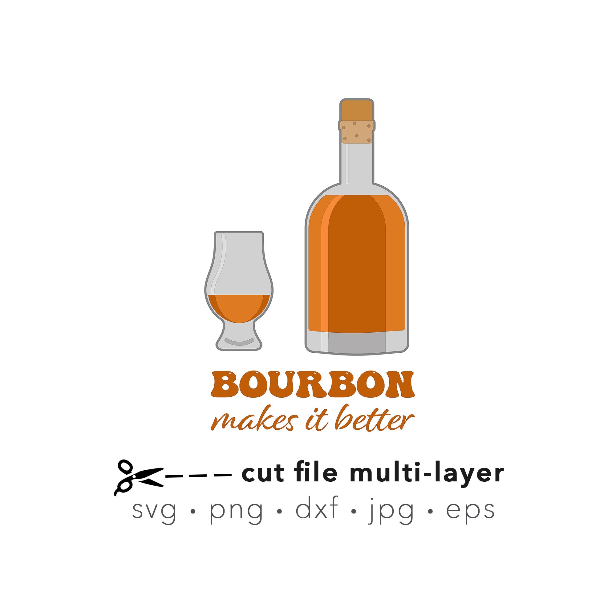Bourbon Svg, Bourbon Makes It Better Layered Digital Cut File for ...