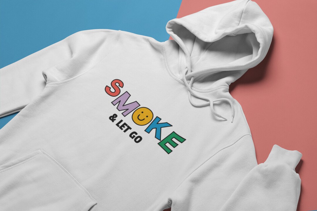 Smoke and Let Go Hoodie, Weed Hoodie, Marijuana Clothing, Stoner Gift ...