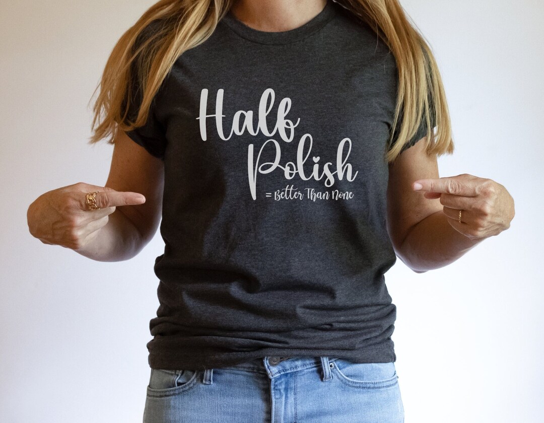 Funny Polish Tshirt Women, Half Polish Tee Shirt, Polish Pride Shirt ...