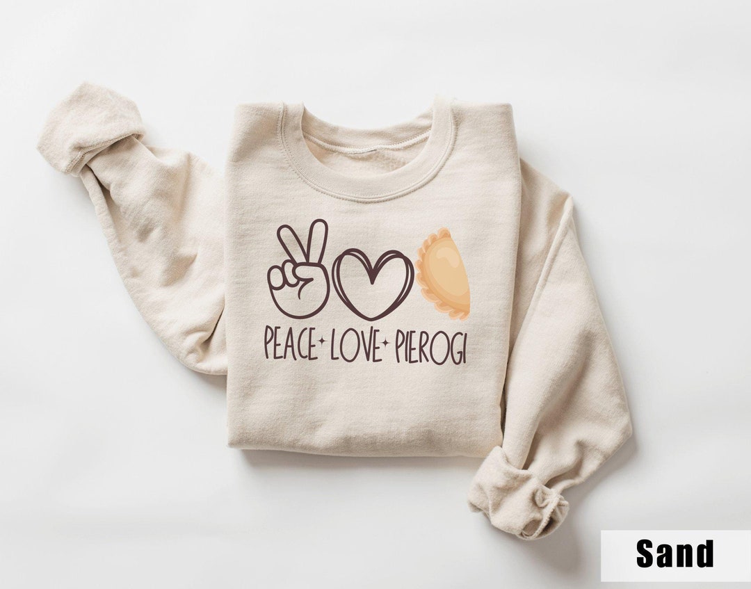 Peace Love Pierogi Sweatshirt, Pierogi Gifts Women, Funny Polish T ...