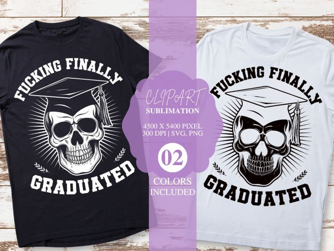 Funny Graduation SVG PNG Senior Graduation Svg Tshirt Design Fucking ...