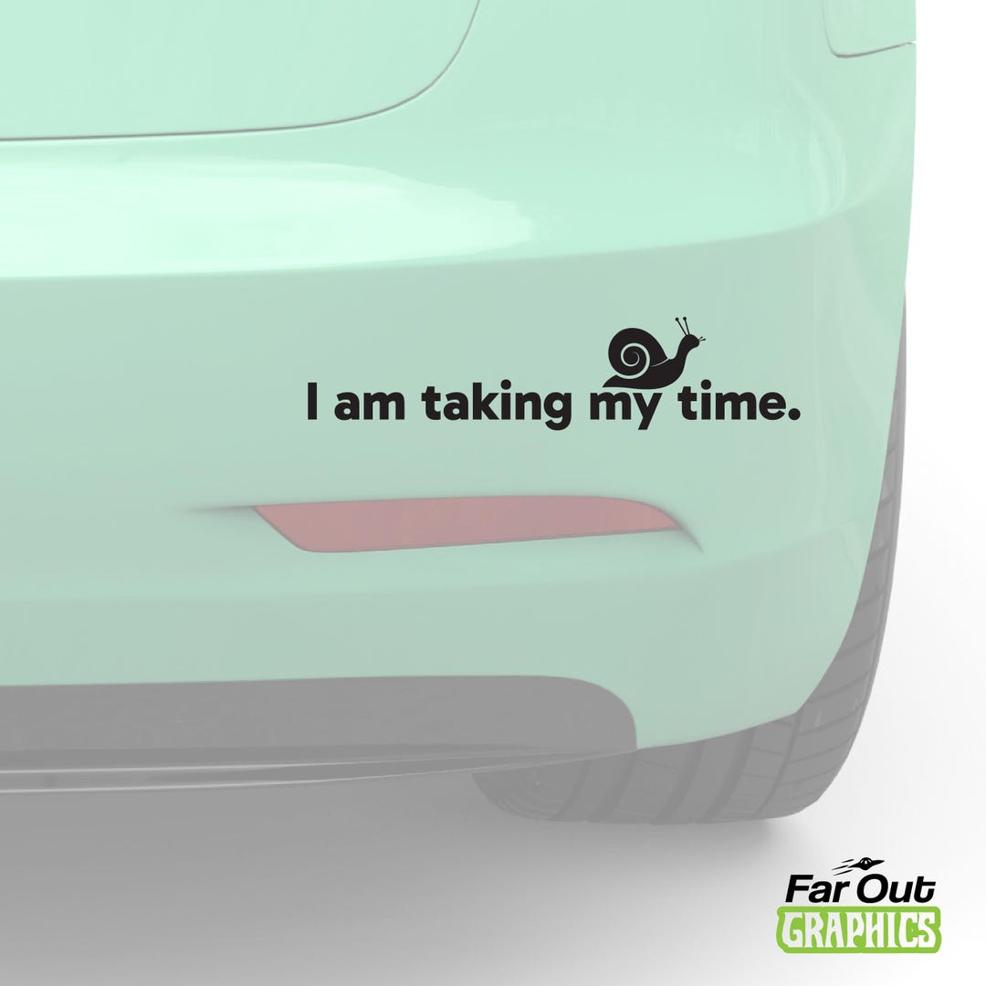 I Am Taking My Time Bumper Sticker | Slow Driver Funny Car Decal - Etsy