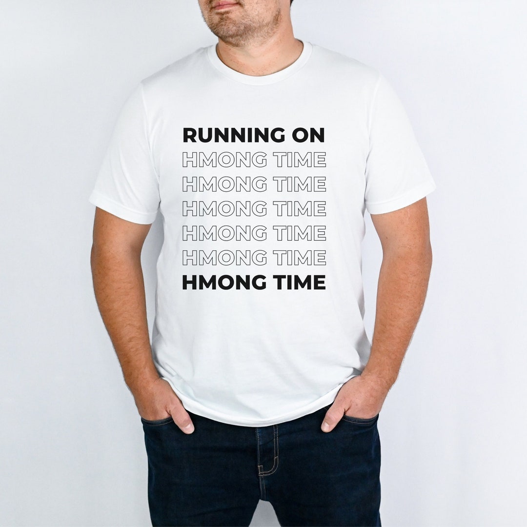 Funny Hmong "running on Hmong Time" T-shirt, Unisex T-shirt, Inside ...
