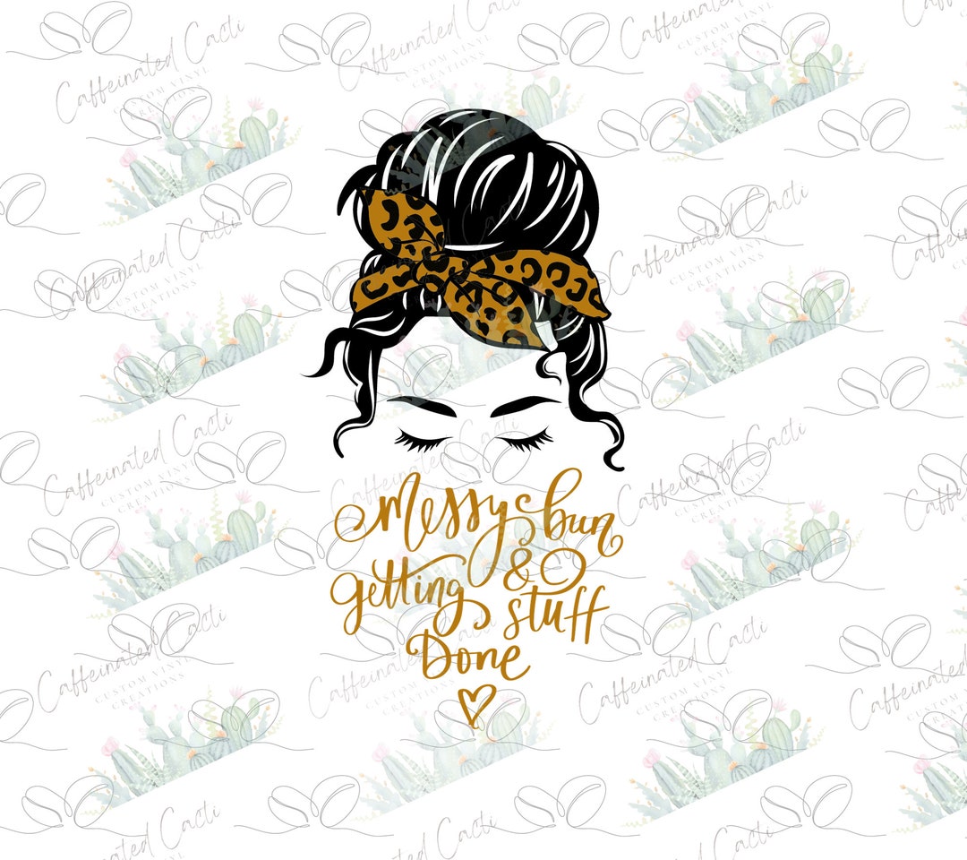 Messy Bun Getting Stuff Done Png Sublimation Design Download, Leopard ...