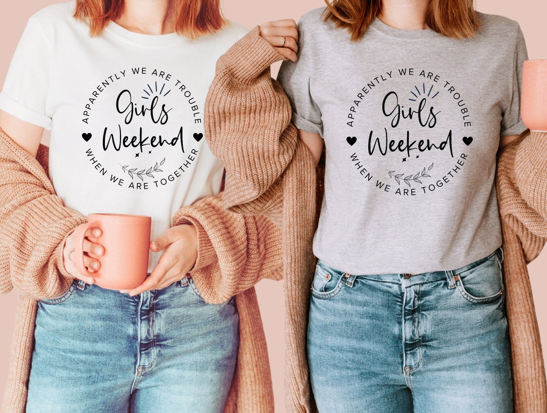 Girls Weekend Shirt, Funny Girls Vacation Tshirt, Apparently We Are ...
