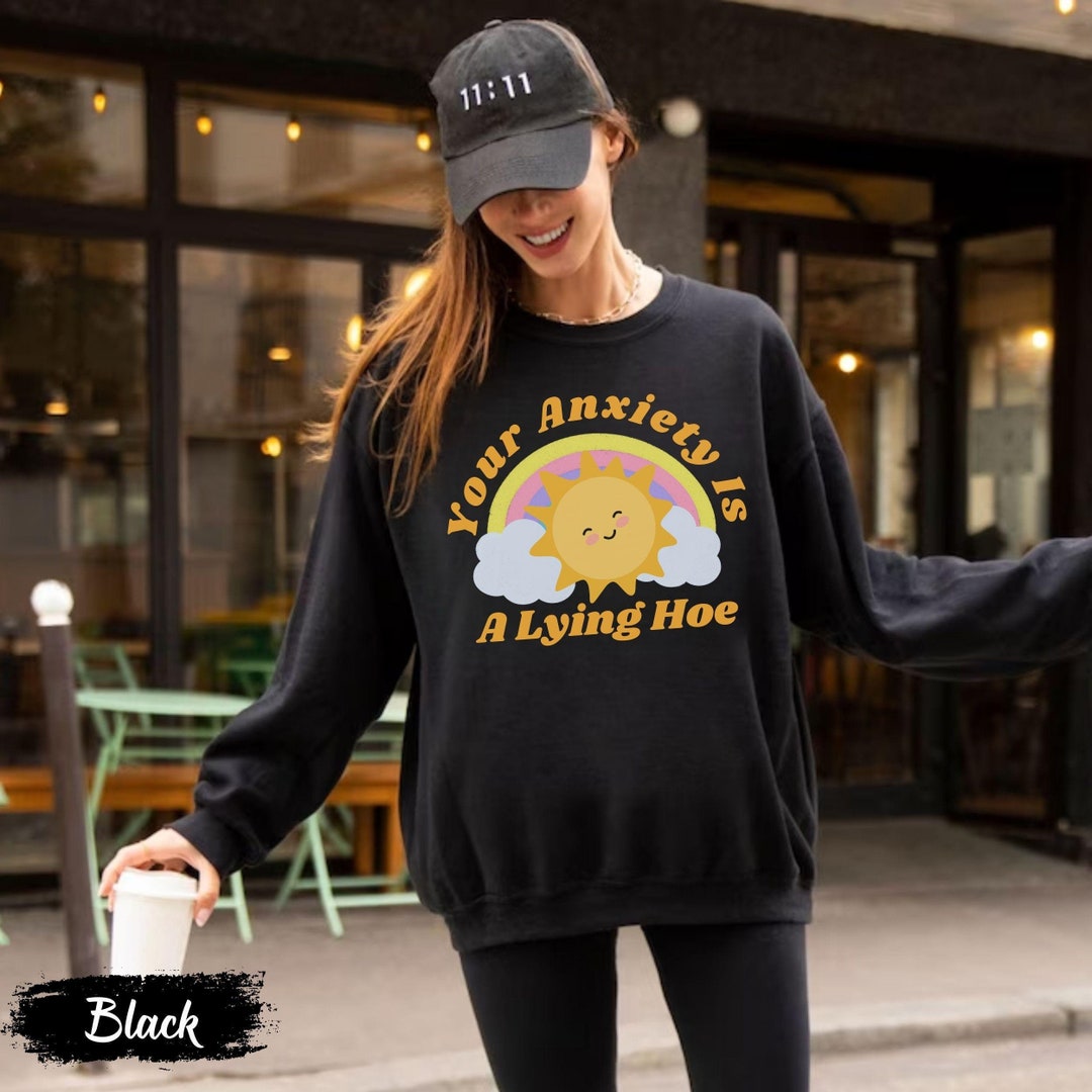 Your Anxiety is A Lying Hoe Anxiety Sweater Social Anxiety Crewneck ...
