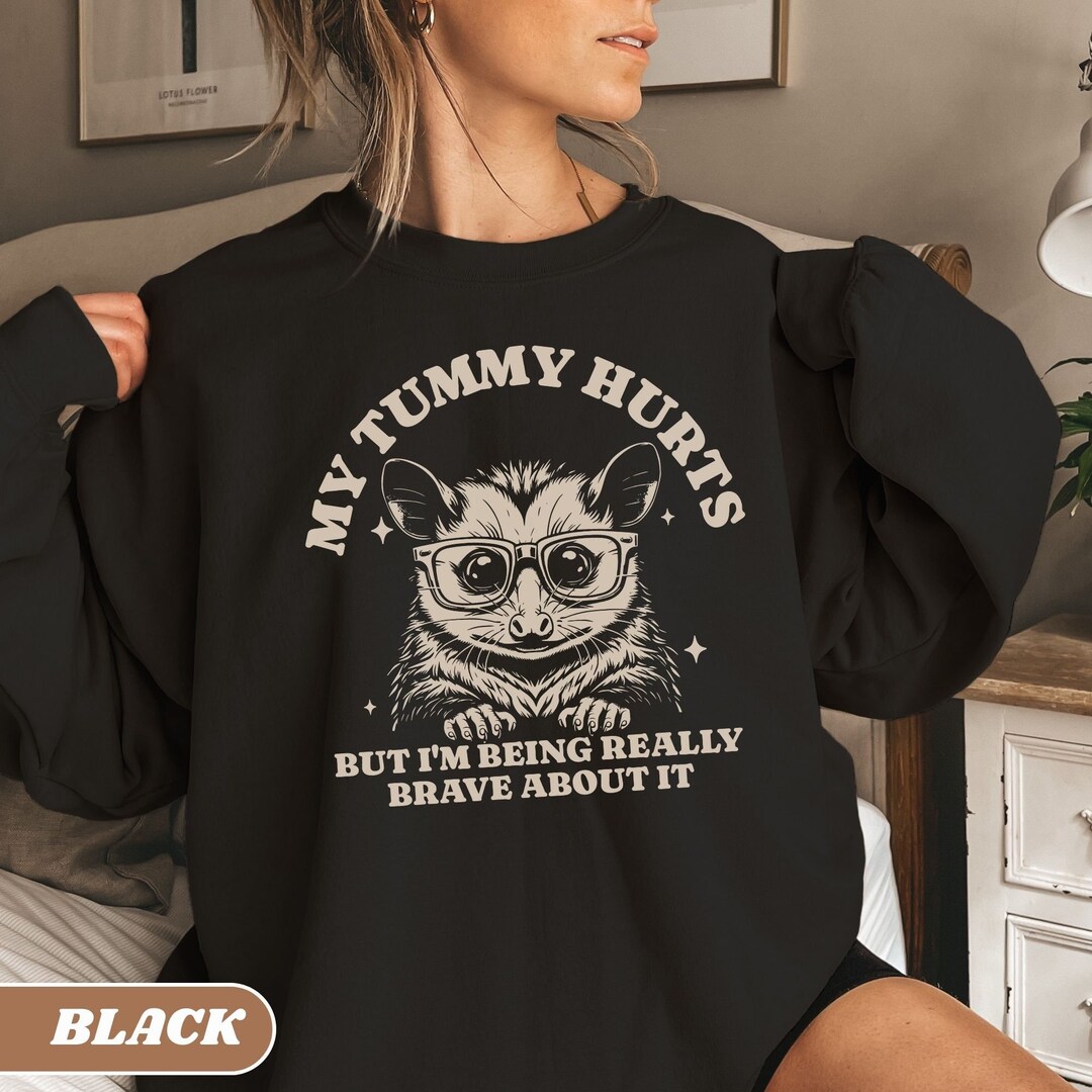 My Tummy Hurts Sweatshirt Possum Shirt Tummy Ache Survivor Weirdcore ...