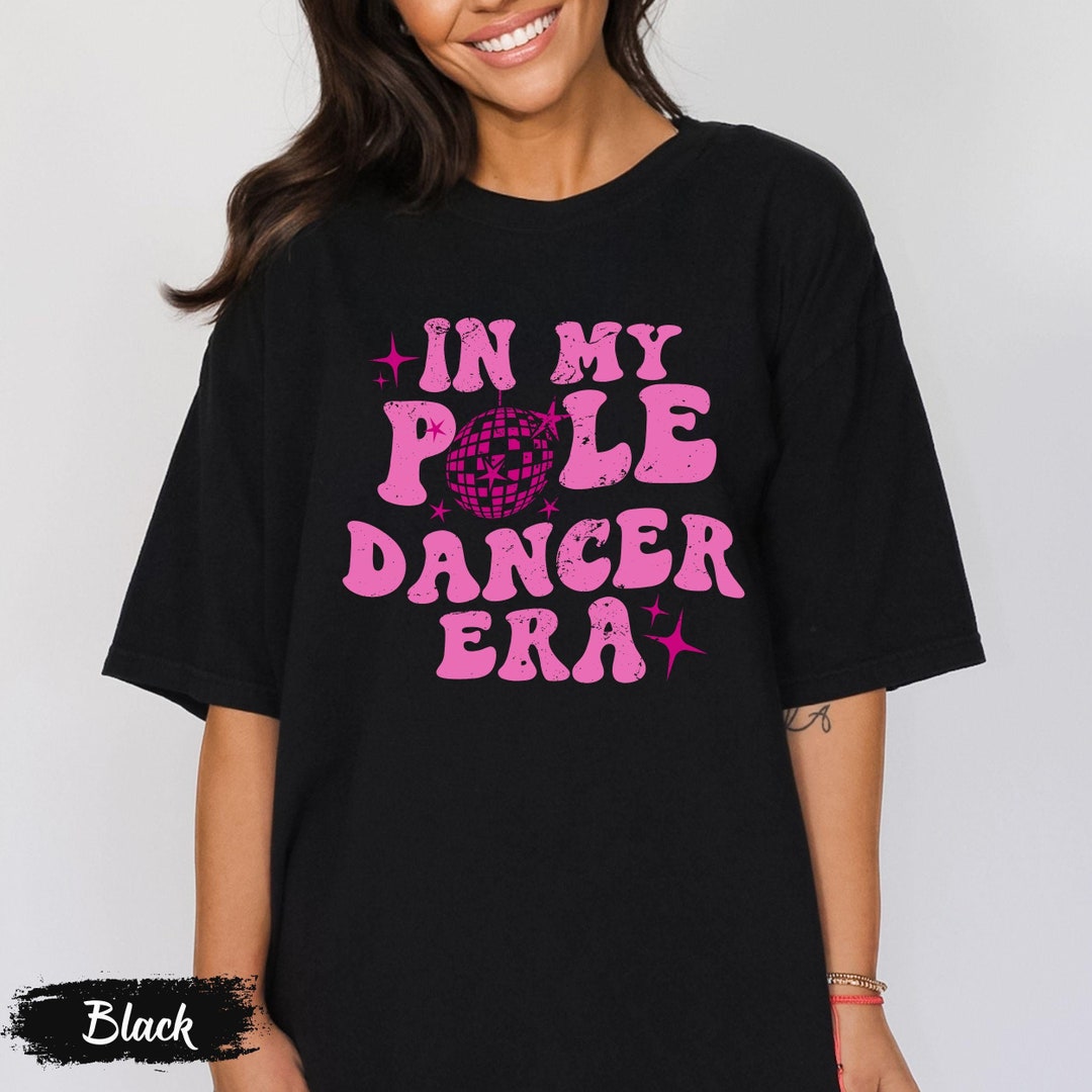 Pole Dance Era Shirt Pole Dance Gift Stripper Outfits Exotic Dancer ...