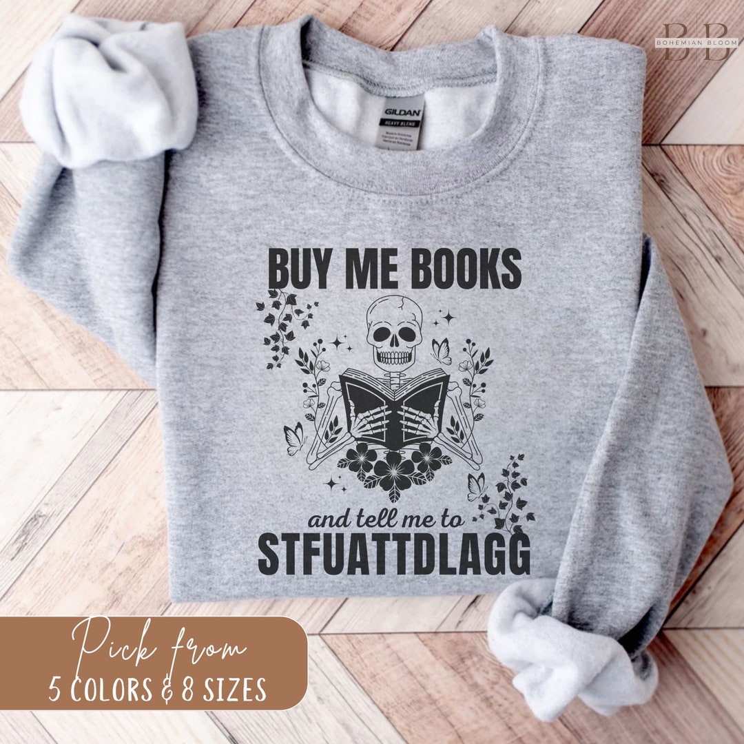 Buy Me Books and Tell Me to Stfu, Smut Book Lover Sweatshirt, Dirty ...
