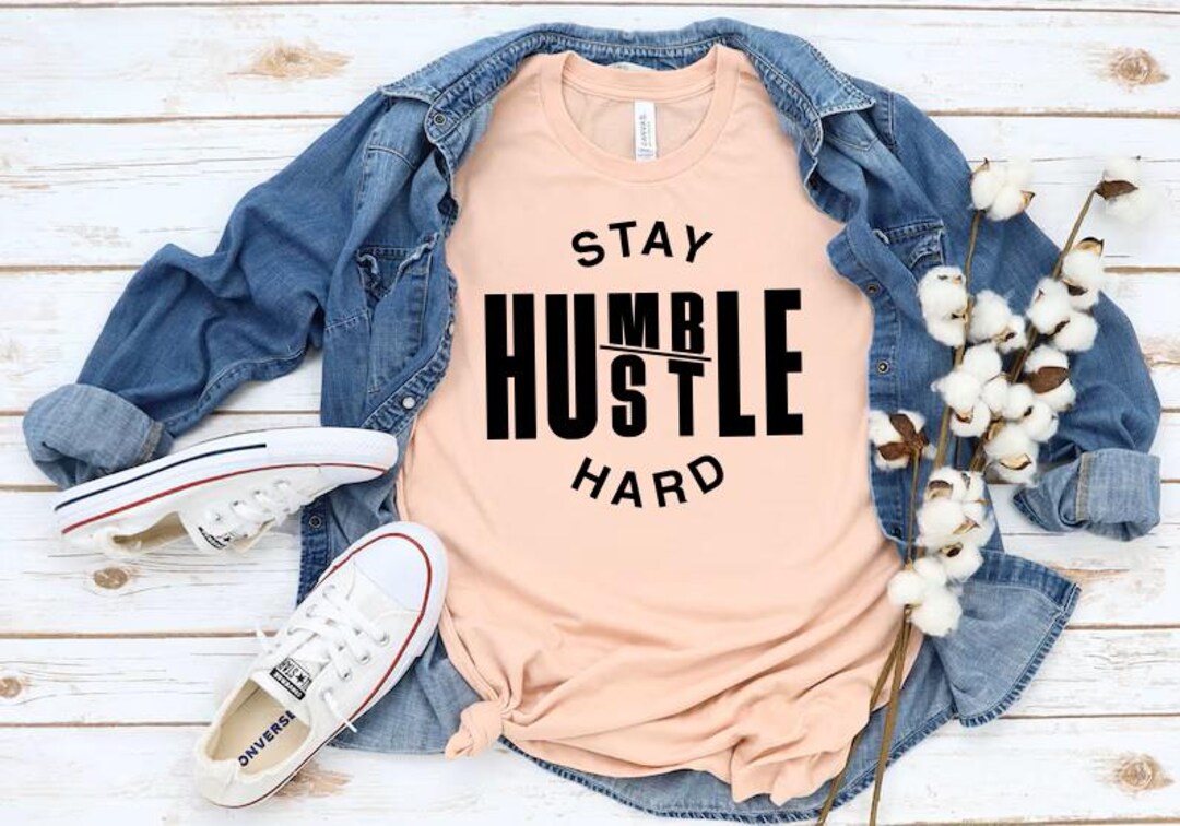 Stay Humble Hustle Hard Shirt, Cute Hustler Shirt, Inspirational Shirt ...