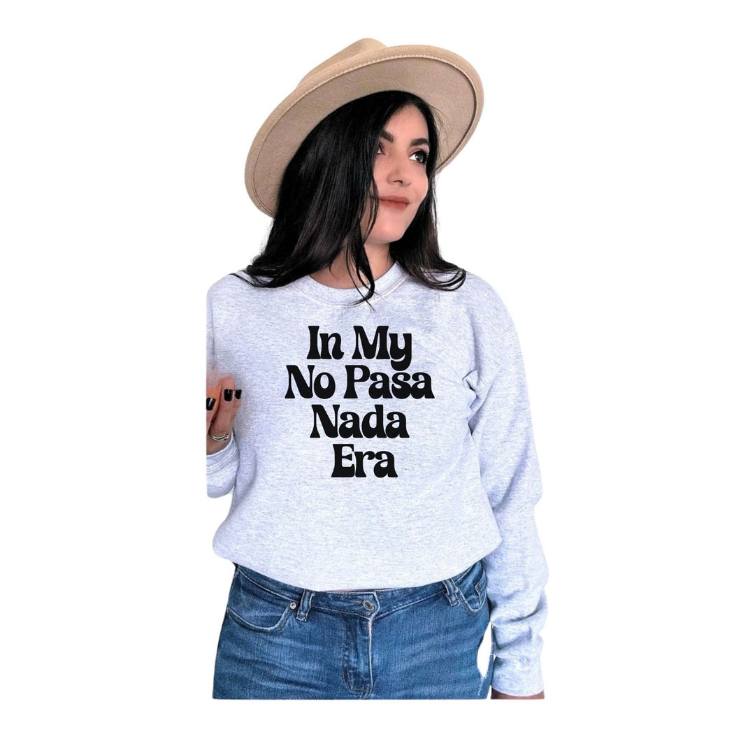 Spanglish Funny Sweater No Pasa Nada Hilarious Bilingual Sweatshirt Gift for Her Spanish Gift ...