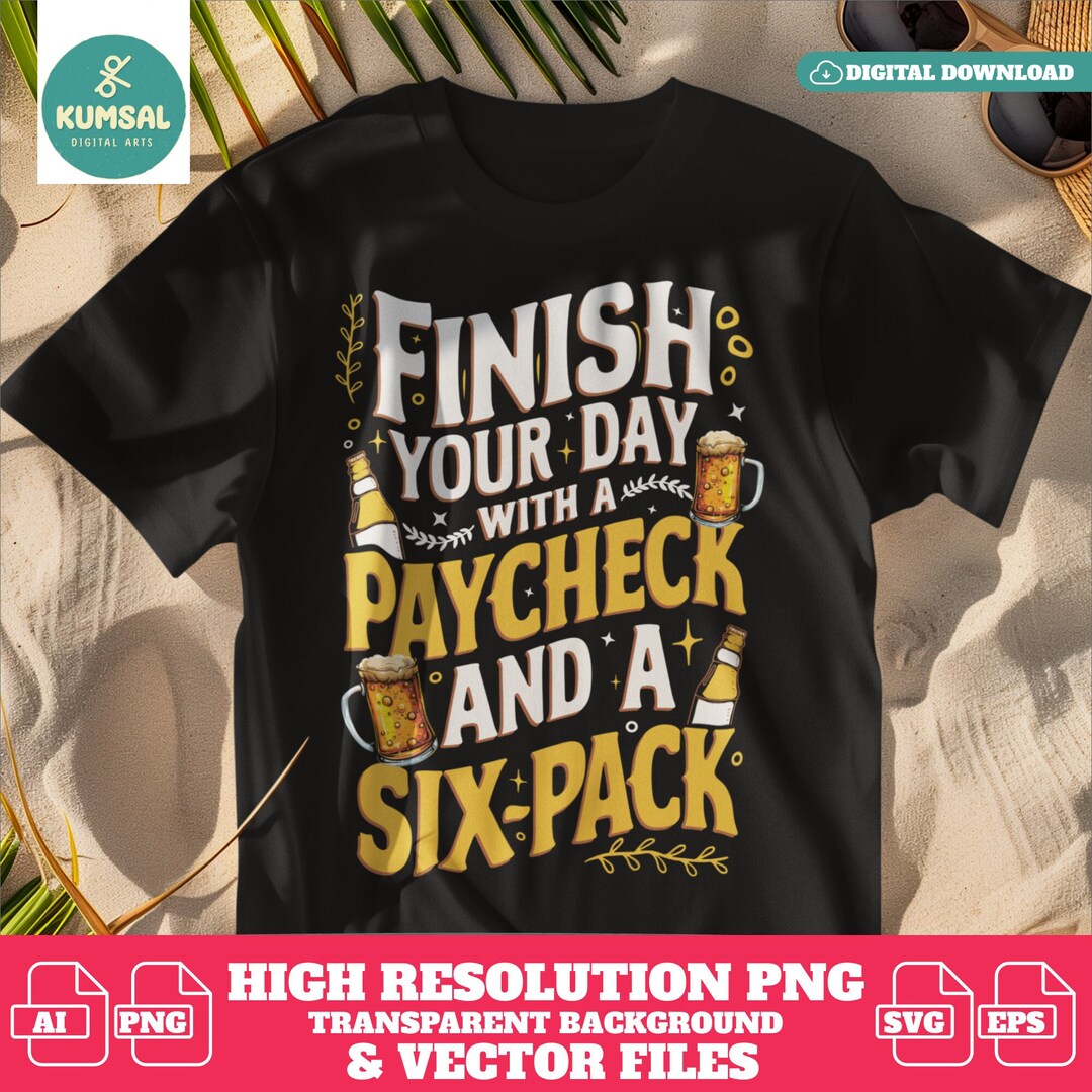 Finish Your Day With a Paycheck and a Six-pack SVG | Fun Beer Quote ...