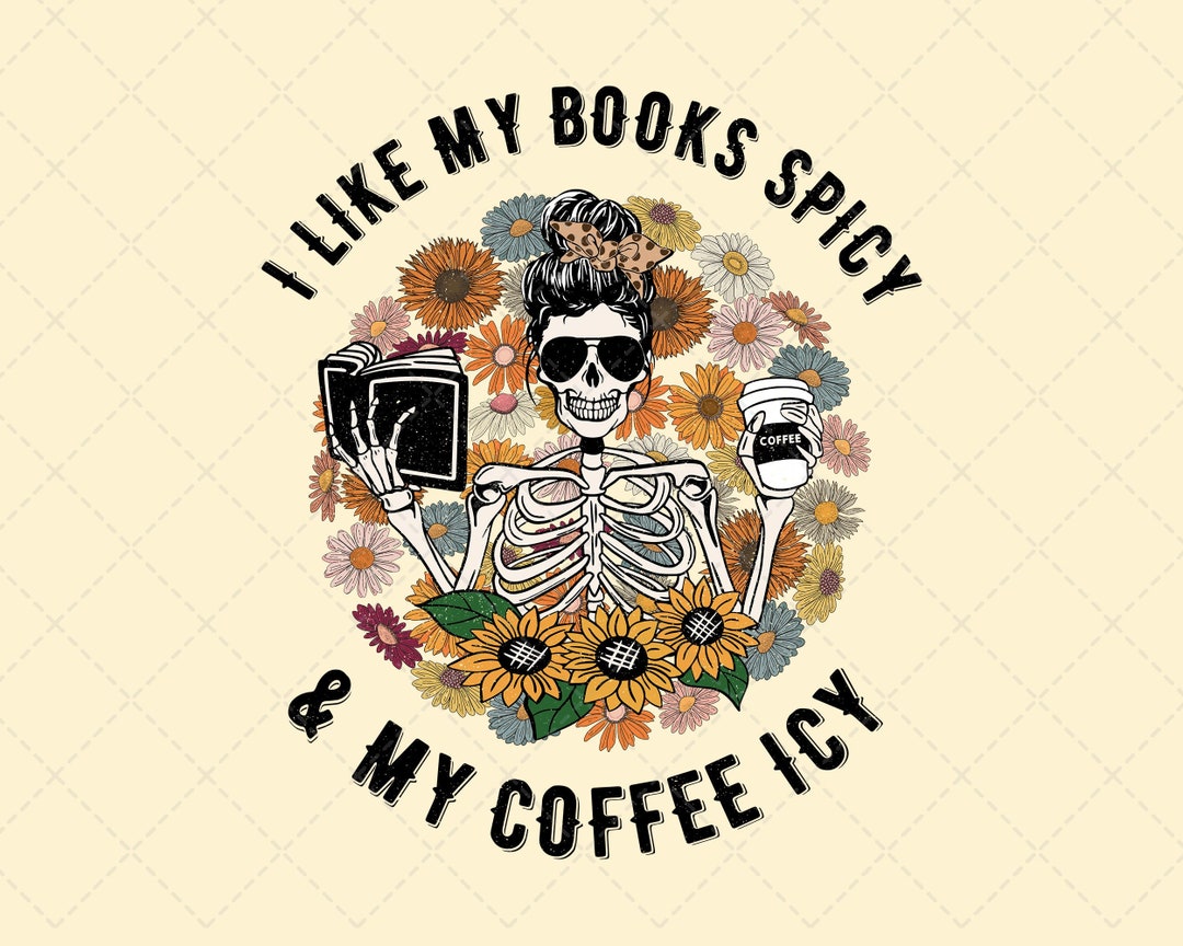 I Like My Books Spicy & My Coffee Icy PNG Skeleton Girl - Etsy