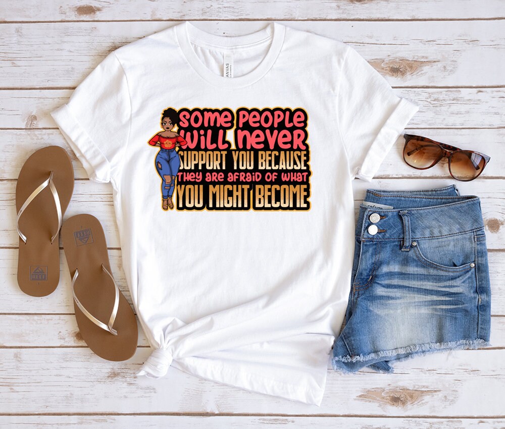 Some People Will Never Support You Because They Are Afraid of What You ...