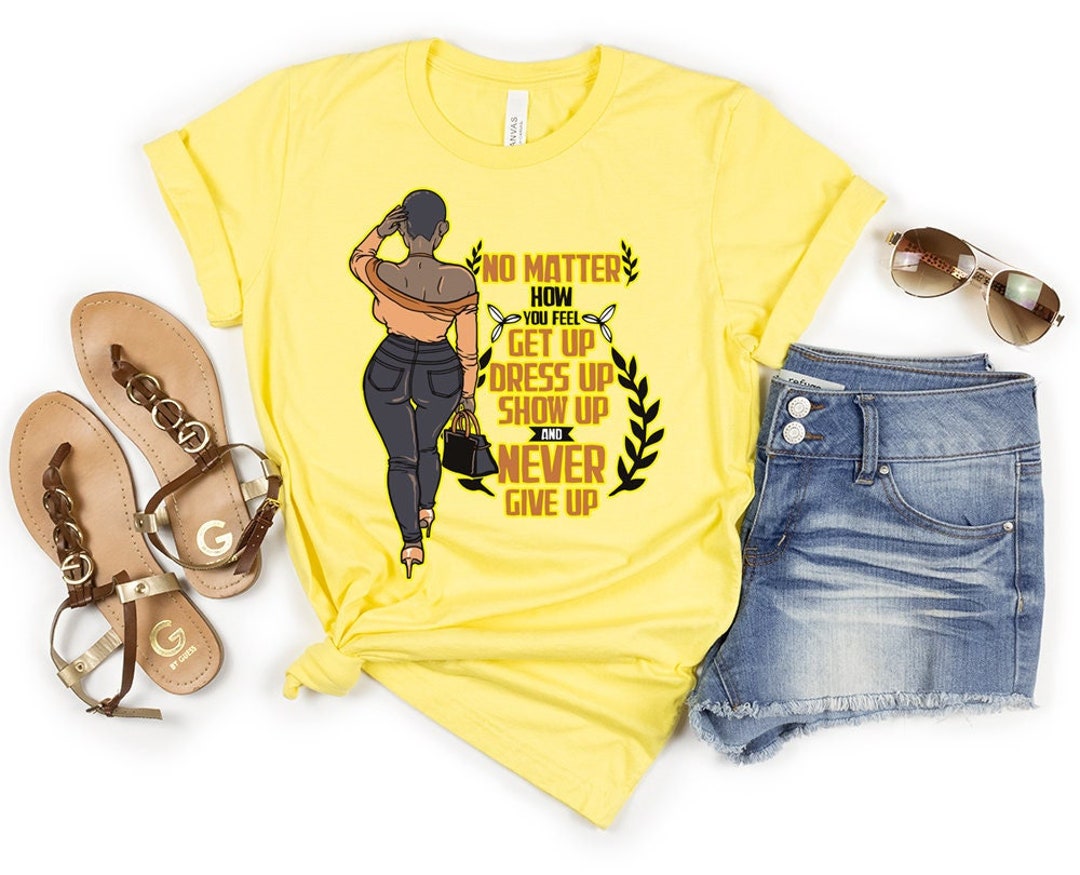 Not Matter How You Feel Get up Dress up Show up and Never Give - Etsy