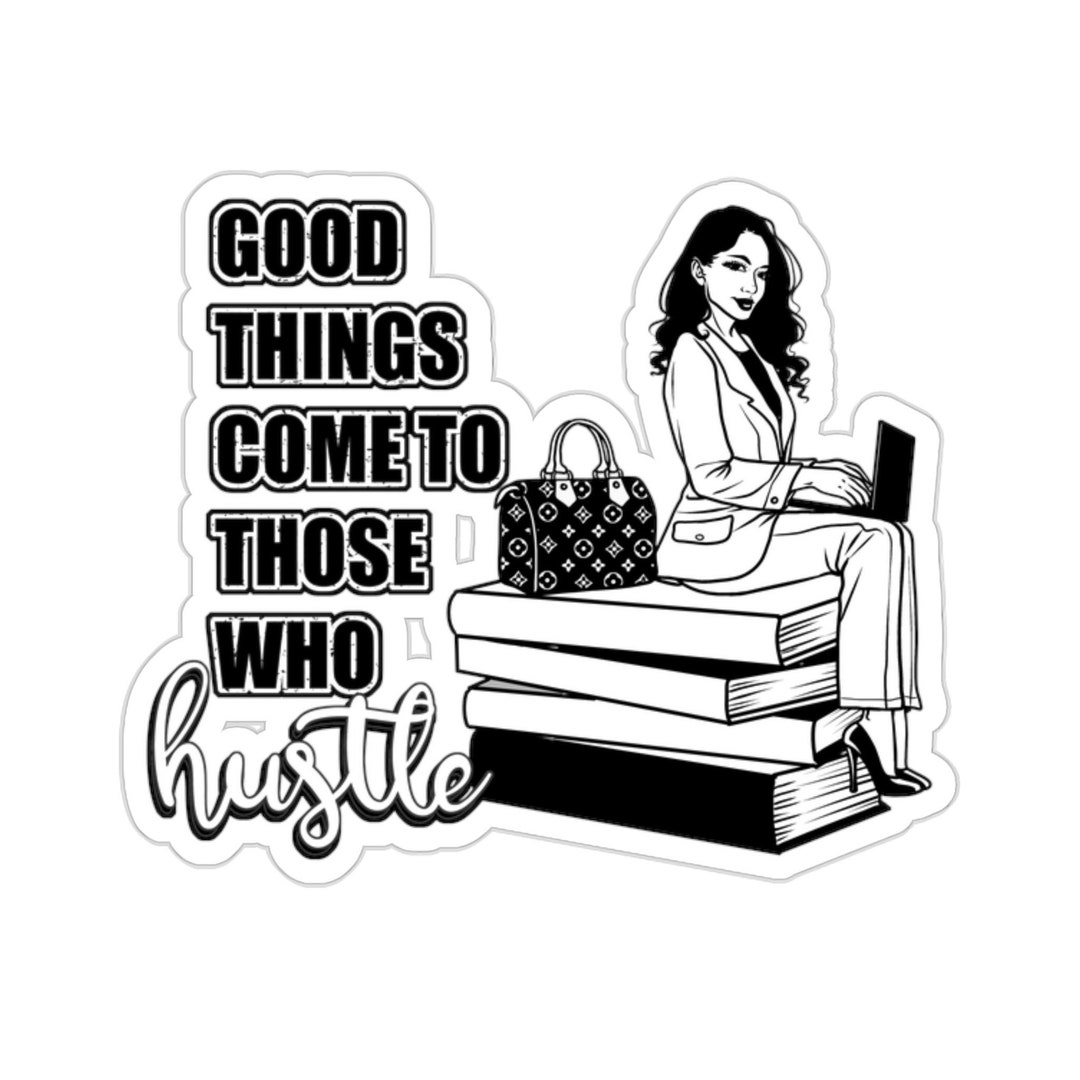 Good Thing Comes to Those Who Hustle Woman Stickers Positive Perfect ...