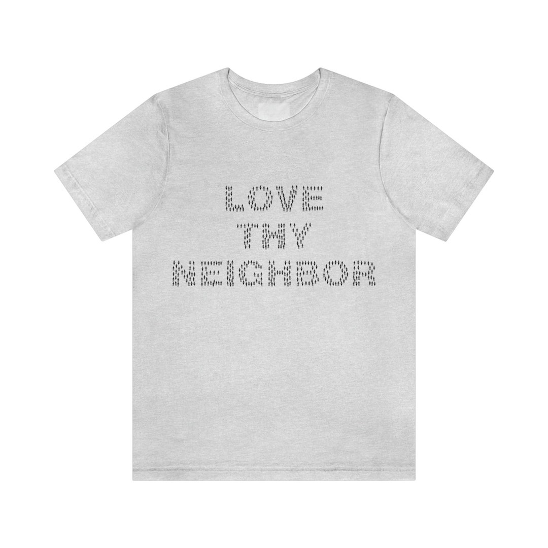 Love Thy Neighbor Unisex Christian T-shirt, Inspirational Shirt ...