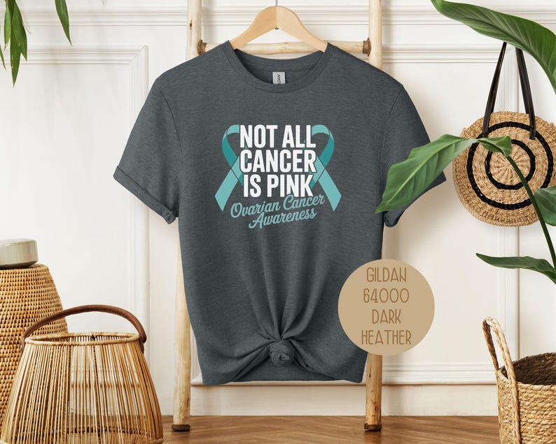 Not All Cancer is Pink Ovarian Cancer Teal Ribbon Awareness Shirt ...