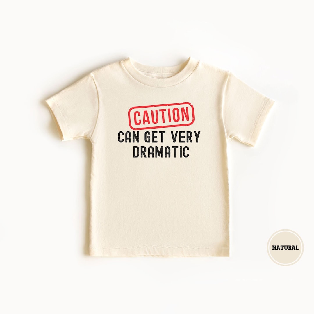 Kids Funny Shirt Dramatic Tshirt, Caution Can Get Very Dramatic Shirt ...