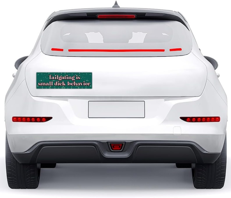 Tailgating Is Small Dick Behavior Bumper Sticker Funny Humorous