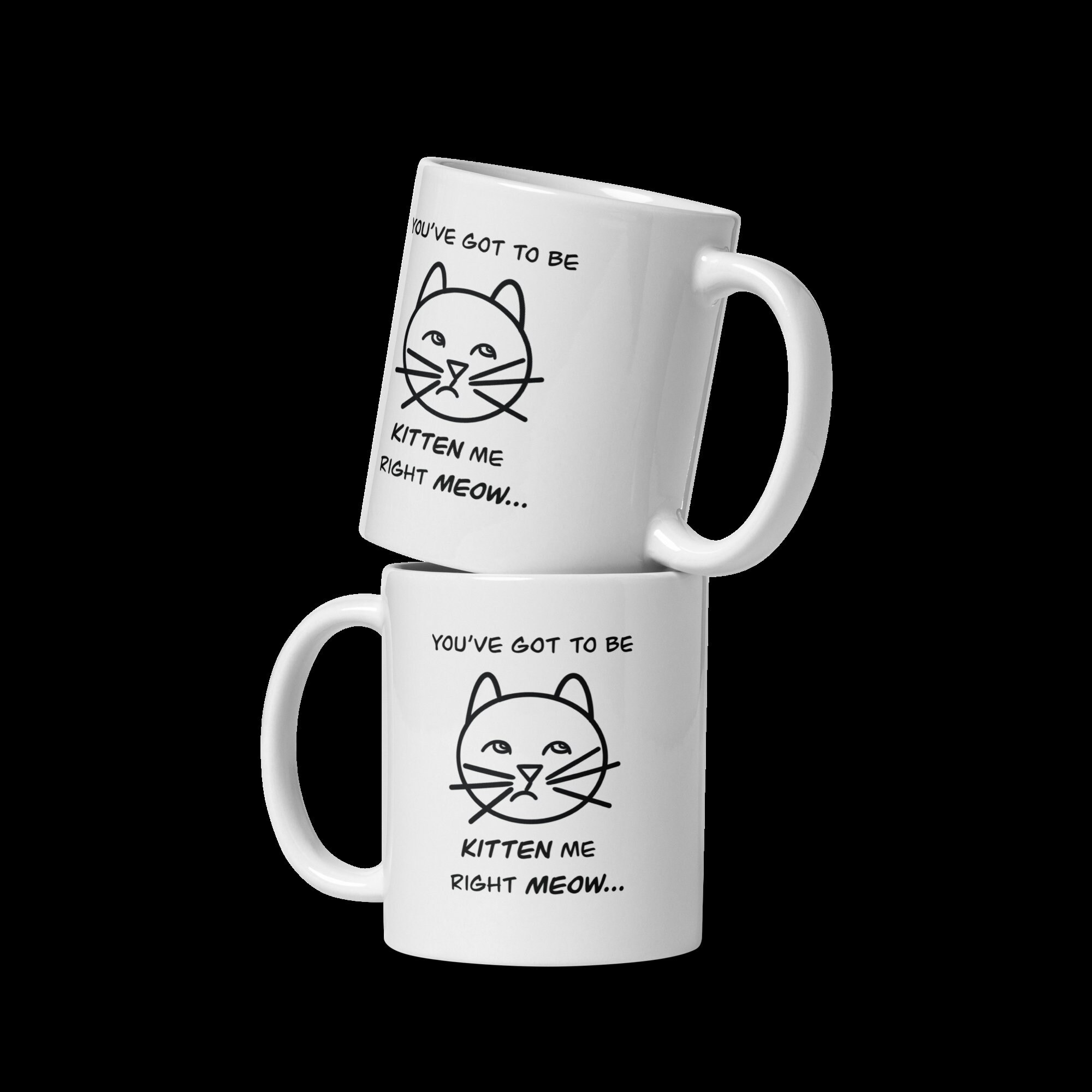 You've Got to Be Kitten Me Right Meow Ceramic Mug - Etsy