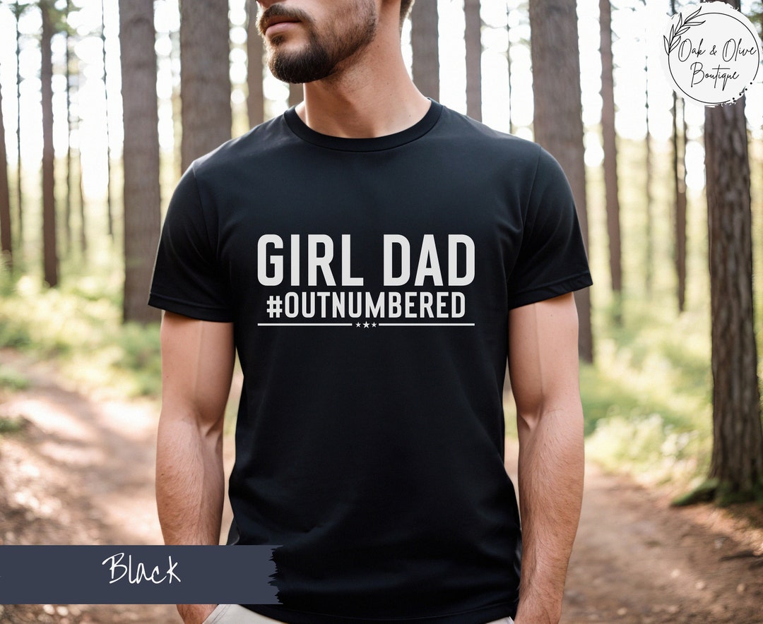 Girl Dad T Shirt Girl Dad Officially Outnumbered Shirt Girl Etsy