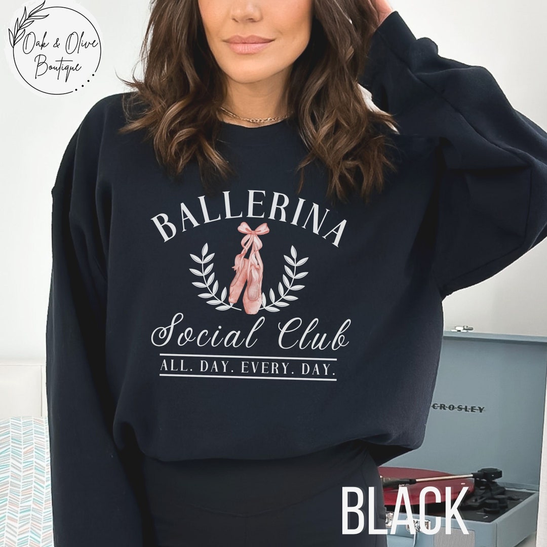 Ballet Dancer Life Sweatshirt, Ballerina Social Club Pullover ...