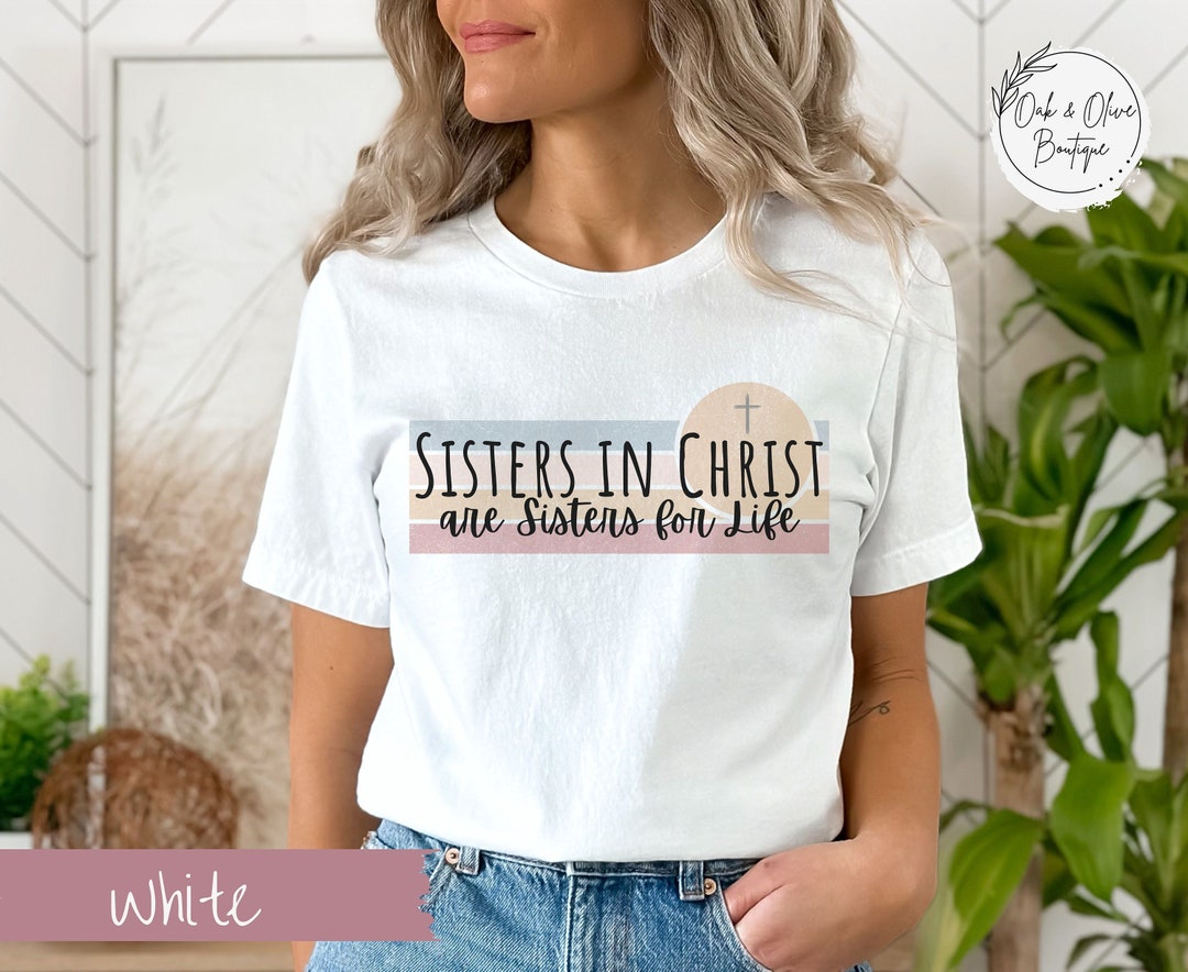 Sisters in Christ Are Sisters for Life Shirt, Christian Sisters Shirt ...