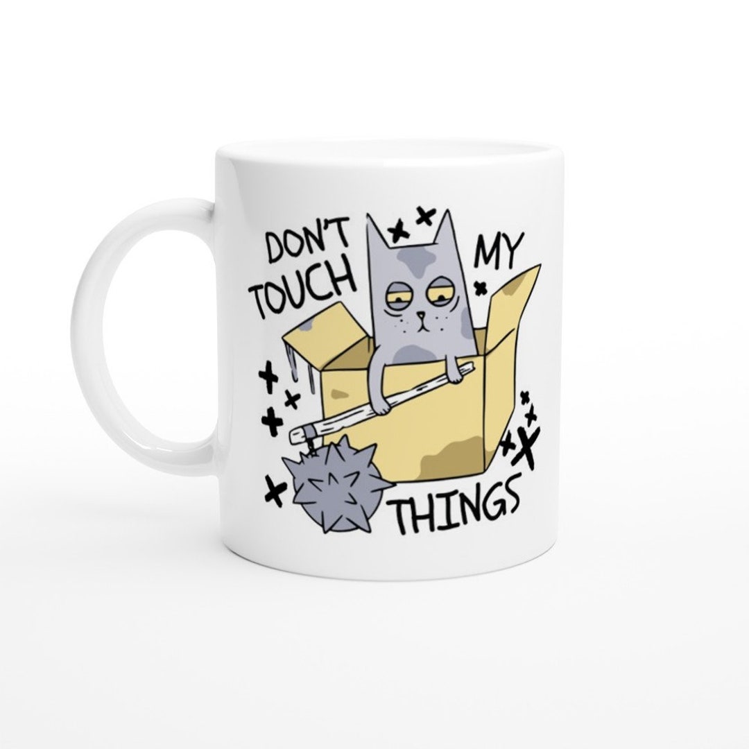 Funny Cat Mug, Dont Touch My Things, Leave Me Alone, Get off My Stuff ...
