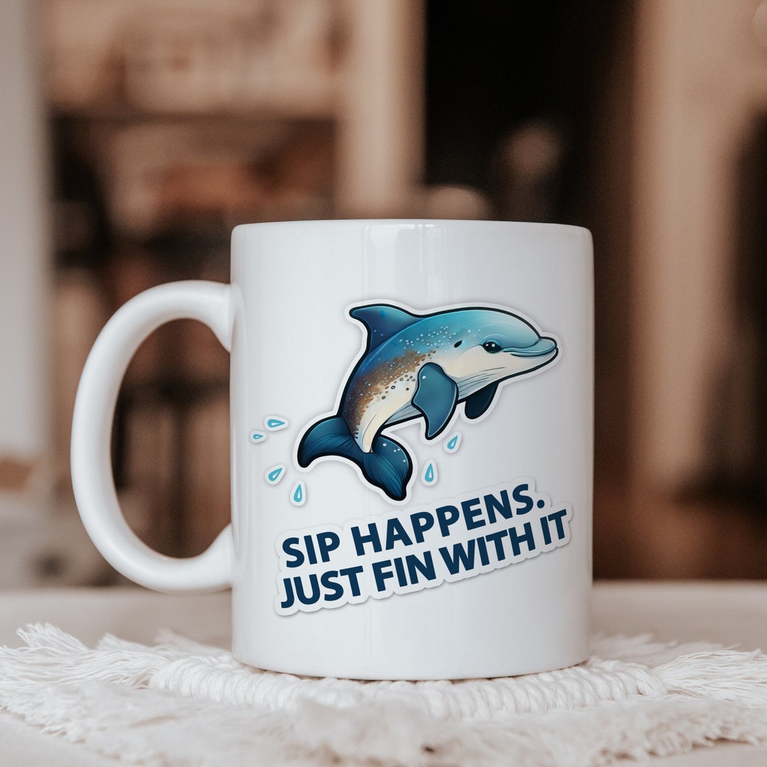 Dolphin Mug, Sip Happens! Cute Dolphin, Gift for Her, Ocean Lover Gift ...