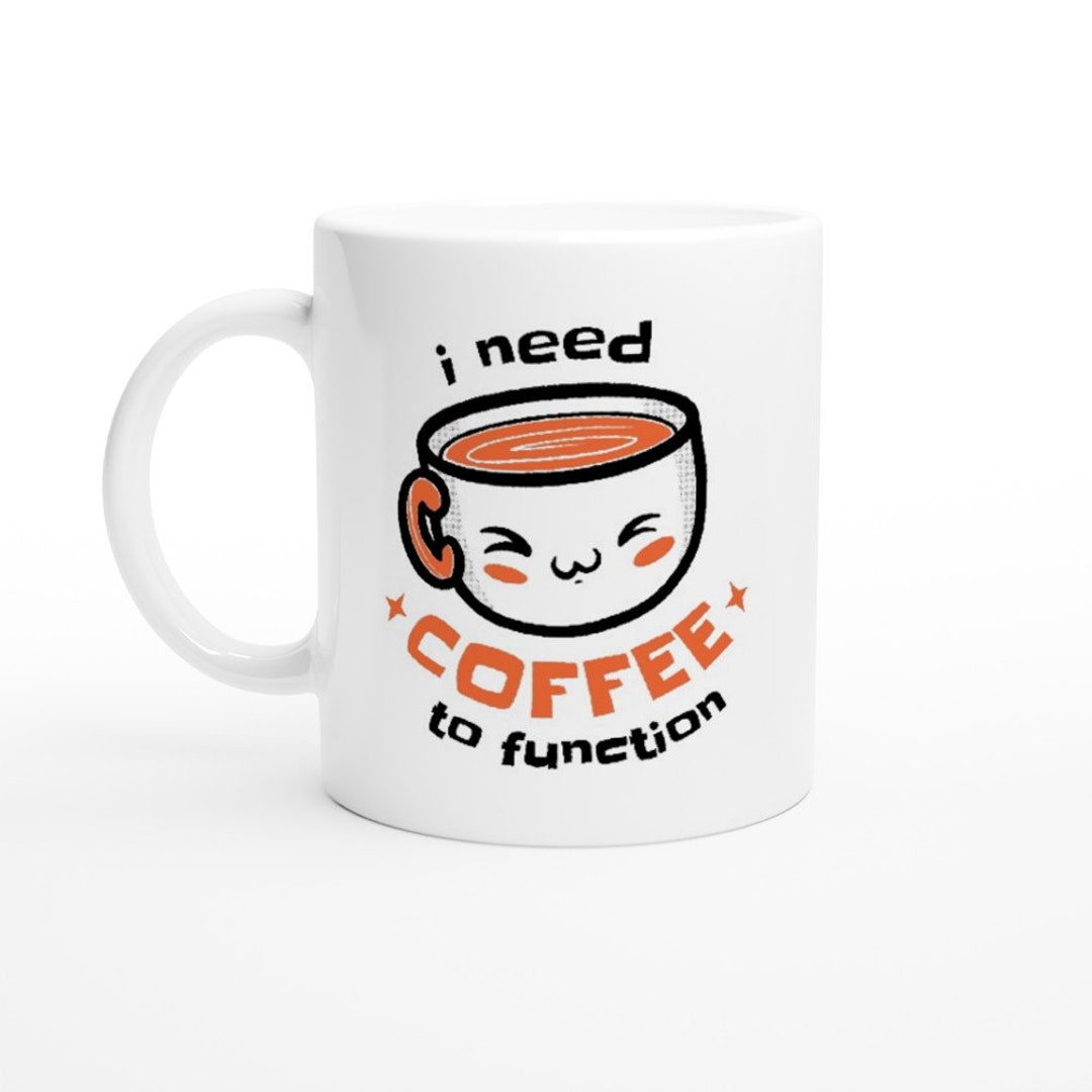 I Need Coffee to Function, Great Mug for Coffee Addicts and Fans of ...