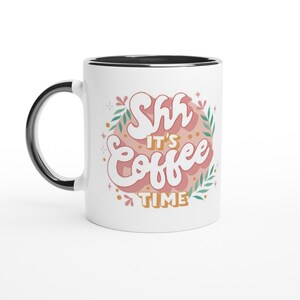 Savor the Moment With 'shh It's Coffee Time' White Ceramic Mug for Hot ...