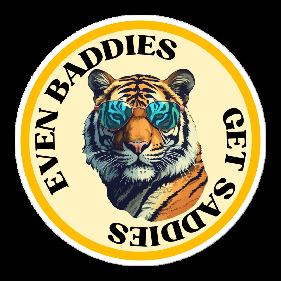 Even Baddies Get Saddies Bubble-free Sticker (tiger) - Etsy