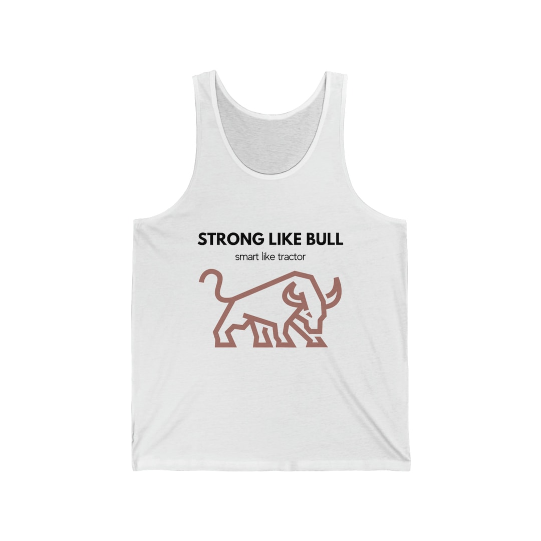 Strong Like Bull / Smart Like Tractor - Unisex Jersey Tank for Gym ...