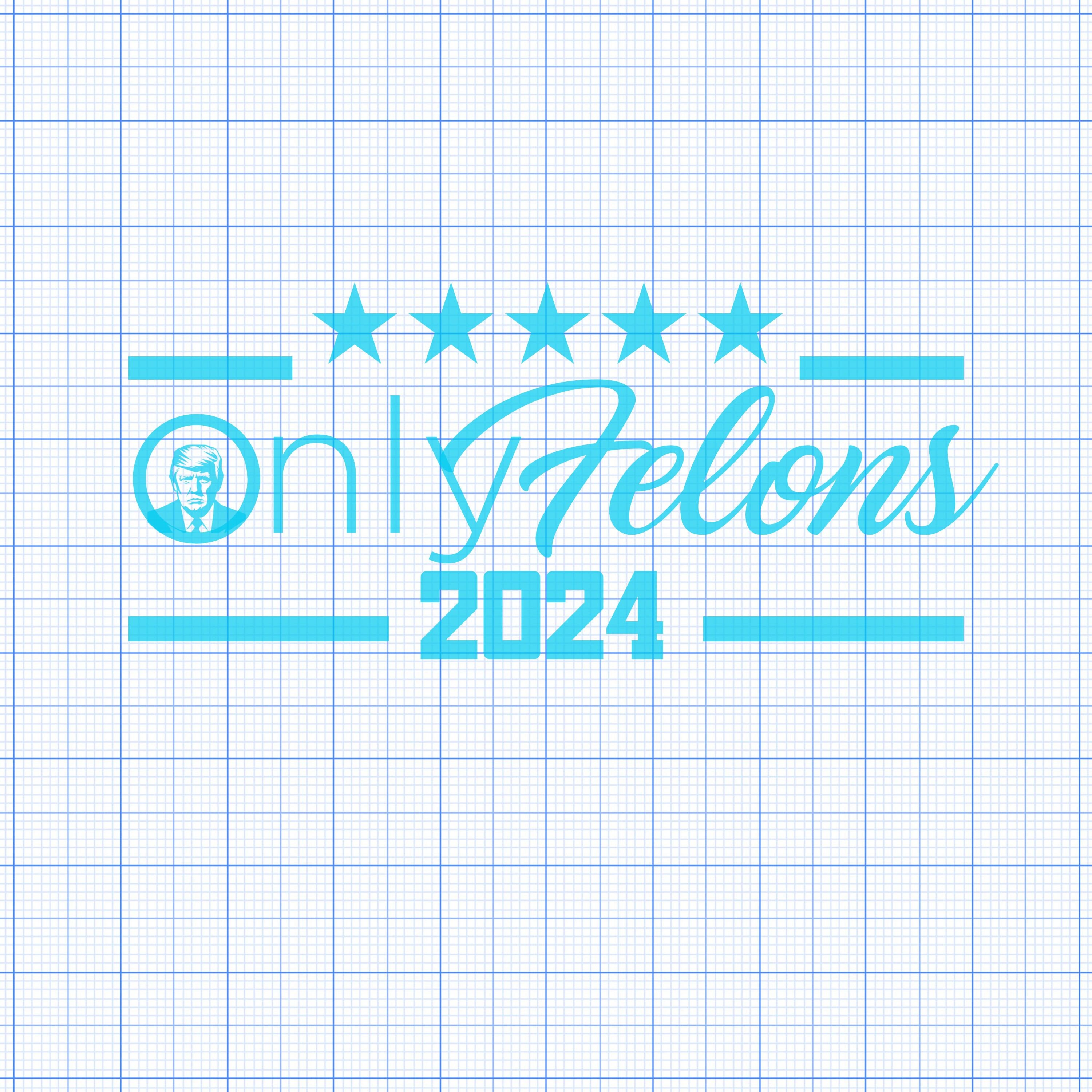 Only Felons Svg 2024 PNG, Trump 2024, Trump Svg, Laser Ready, Trump Hat ...