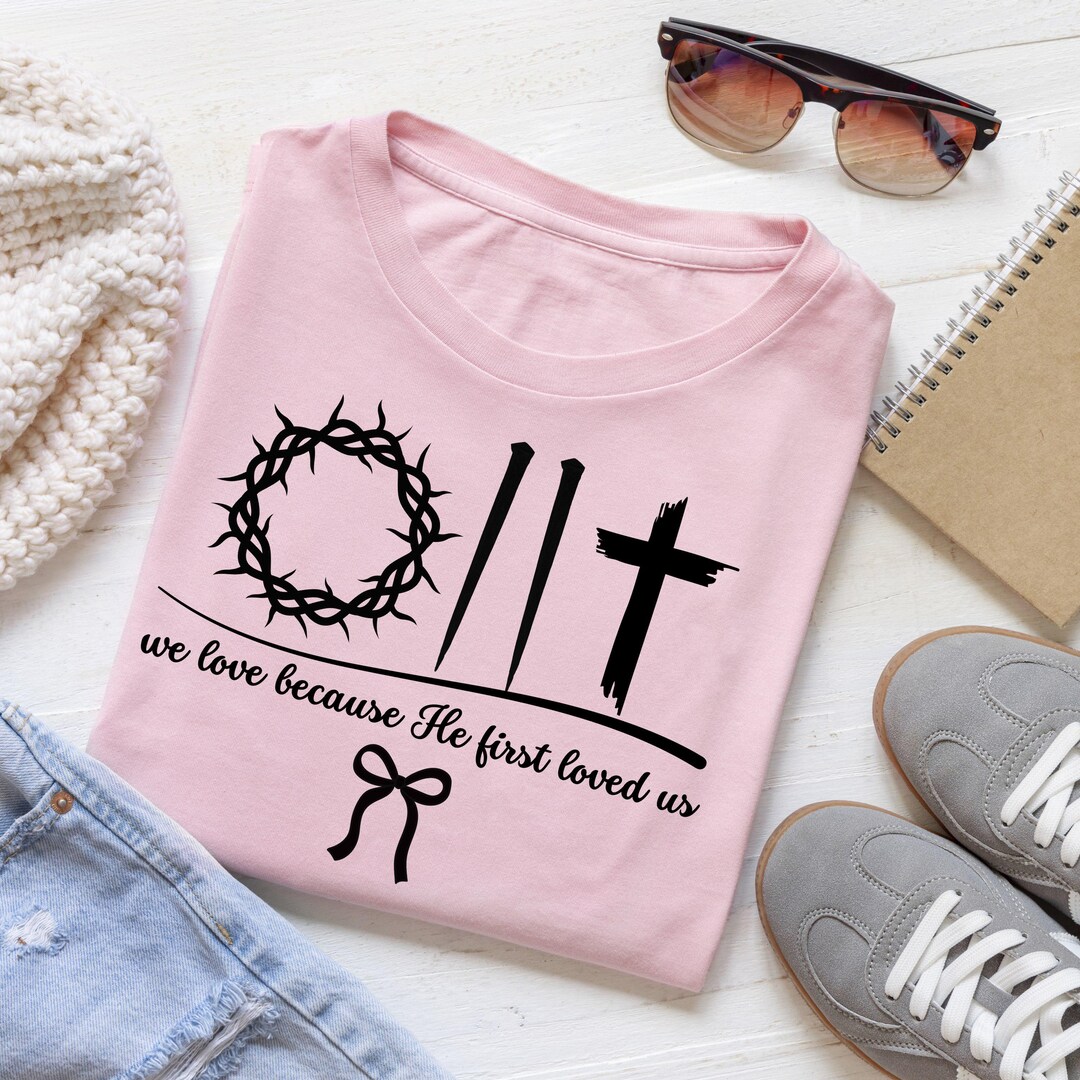 We Love Because He First Love Us Png/svg Christian Valentines, Jesus ...