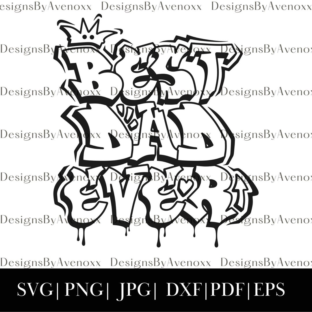 Graffiti Best Dad Ever, Fathers Day, Daddy Gift, Birthday SVG, Png, Eps ...