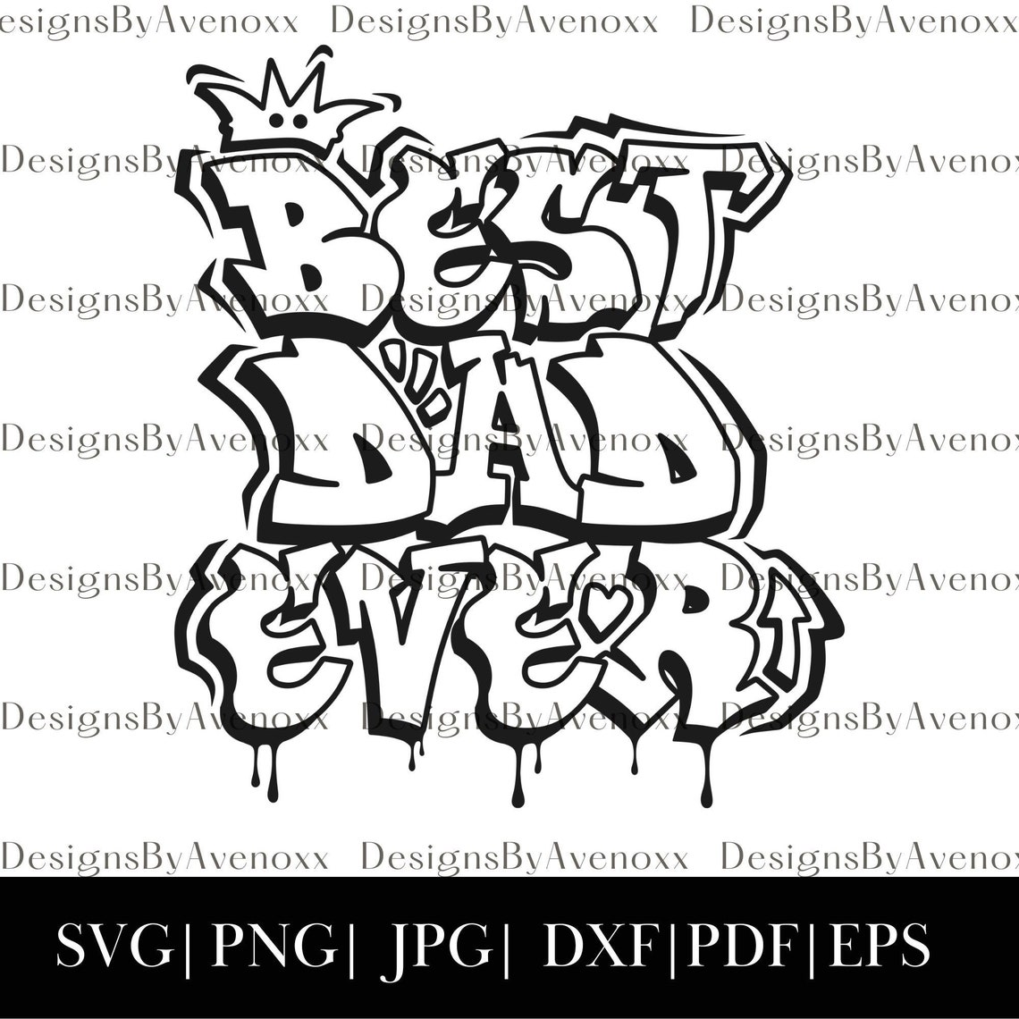Graffiti Best Dad Ever, Fathers Day, Daddy Gift, Birthday SVG, Png, Eps ...