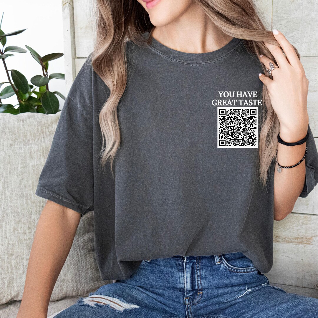 You Have Great Taste, in QR Codes, Qrcode Shirt, QR Code Tshirt ...